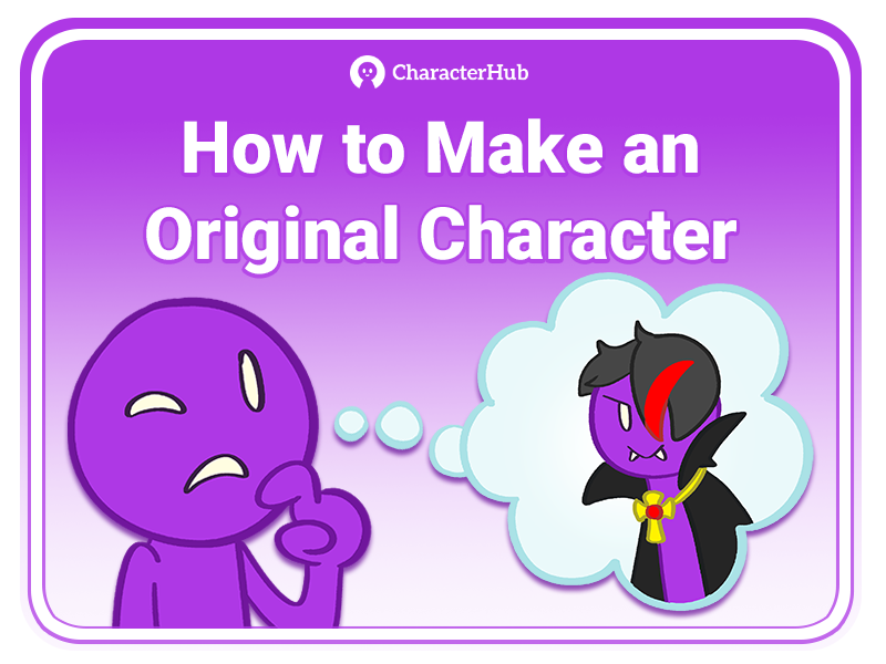 How To Make An Original Character: The Ultimate Guide | CharacterHub